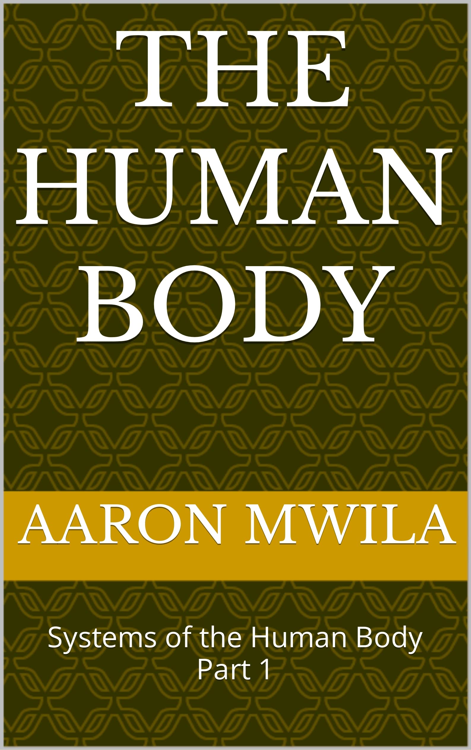 The Human Body Systems Of The Human Body Part 1 By Aaron Mwila