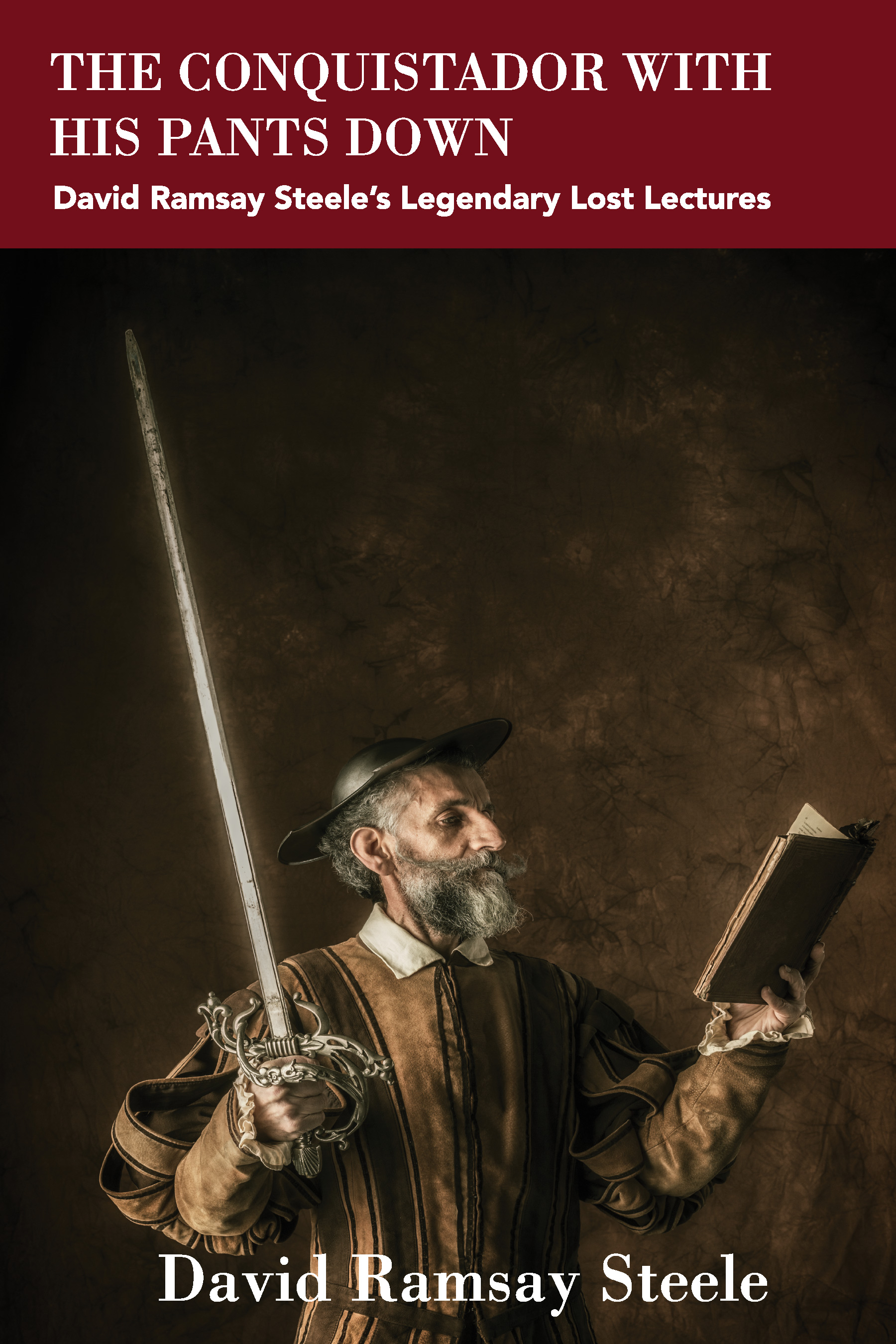 The Conquistador with His Pants Down: David Ramsay Steele’s Legendary ...