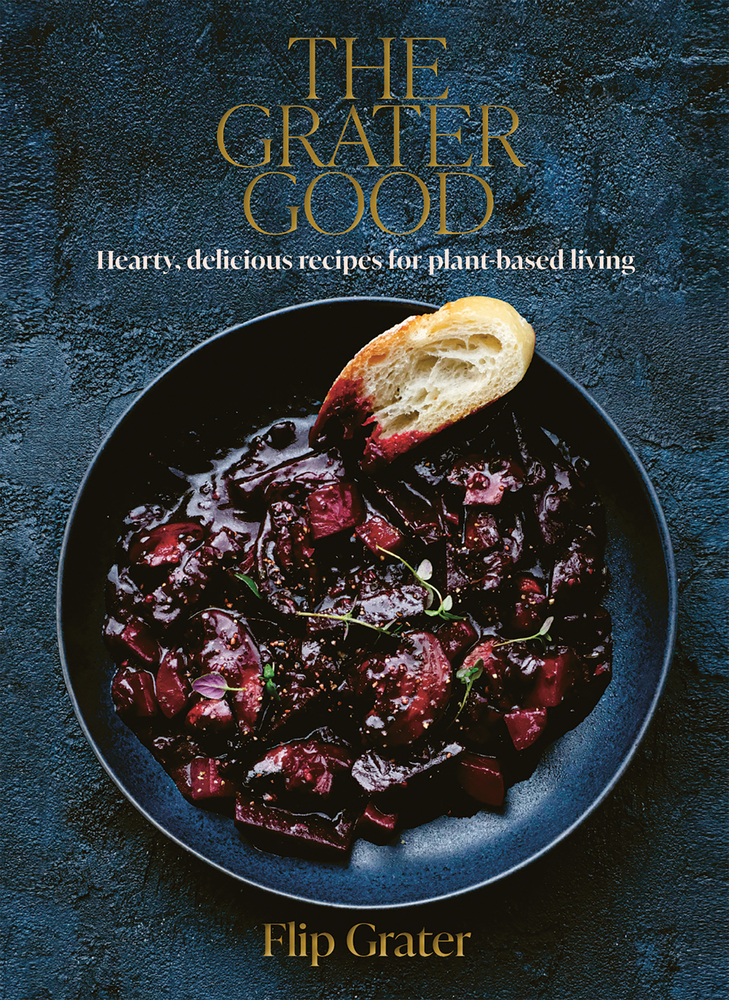 The Grater Good: Hearty, delicious recipes for plant-based living by ...