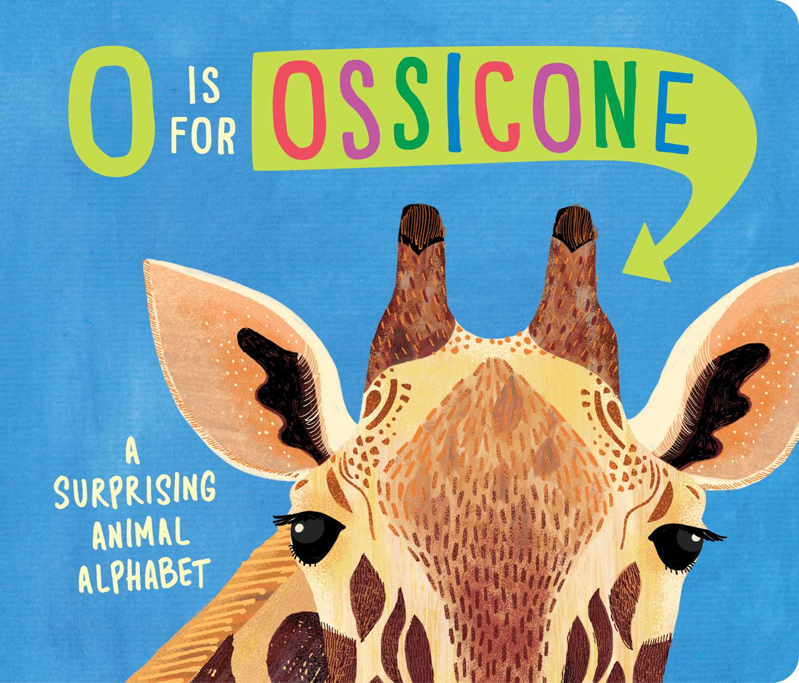 O Is for Ossicone: A Surprising Animal Alphabet by Hannah Eliot | Goodreads