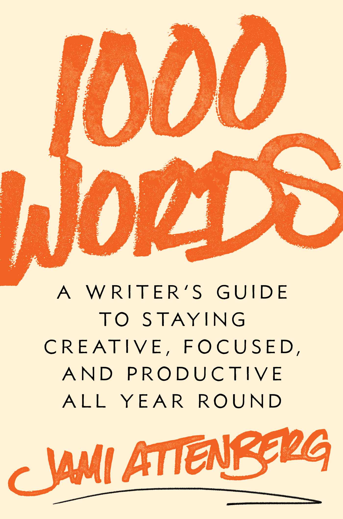 1000 Words: A Writer's Guide to Staying Creative, Focused, and ...