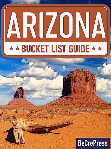 Arizona Bucket List: Set Off on 150 Epic Adventures and Discover ...