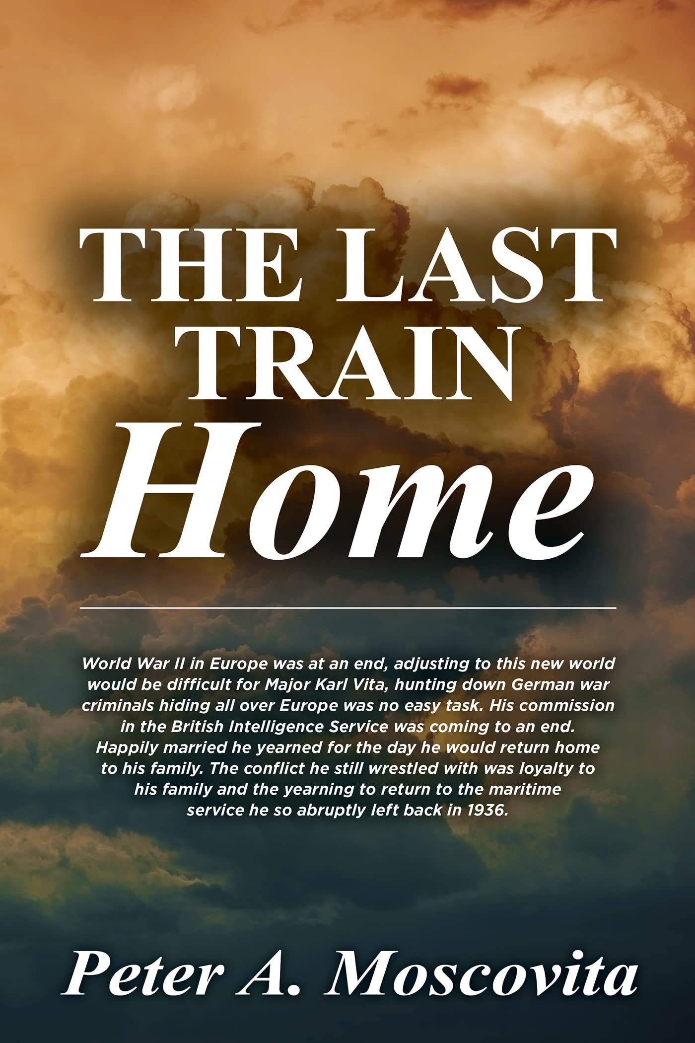 The Last Train Home: WWII in Europe was at an end.and so was Major Karl ...