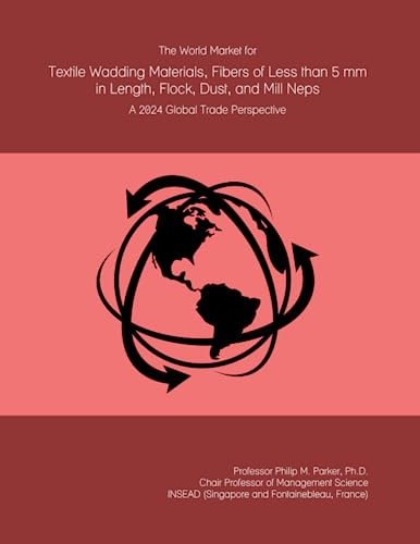 The World Market for Textile Wadding Materials, Fibers of Less than 5 ...