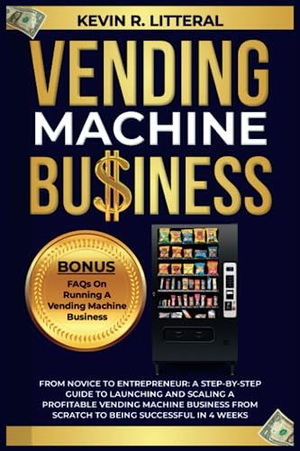 Vending Machine Business: From Novice to Entrepreneur: A Step-By-Step ...