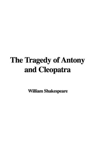 The Tragedy of Antony and Cleopatra by William Shakespeare | Goodreads