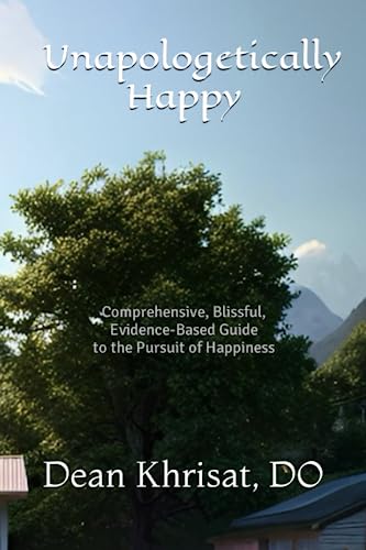 Unapologetically Happy: A Comprehensive, Blissful, Evidence-Based Guide ...