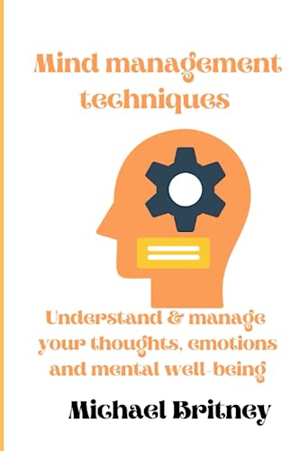 Mind management techniques: Understand and manage your thoughts ...