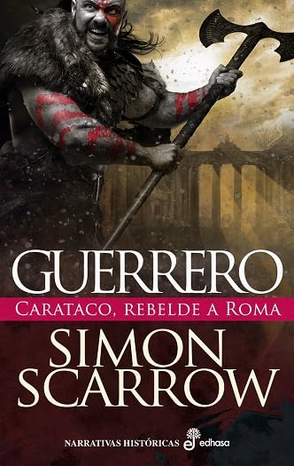 Guerrero: Carataco, rebelde a Roma by Simon Scarrow | Goodreads