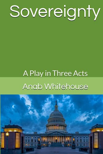 Sovereignty: A Play in Three Acts by Dr. Anab Whitehouse | Goodreads