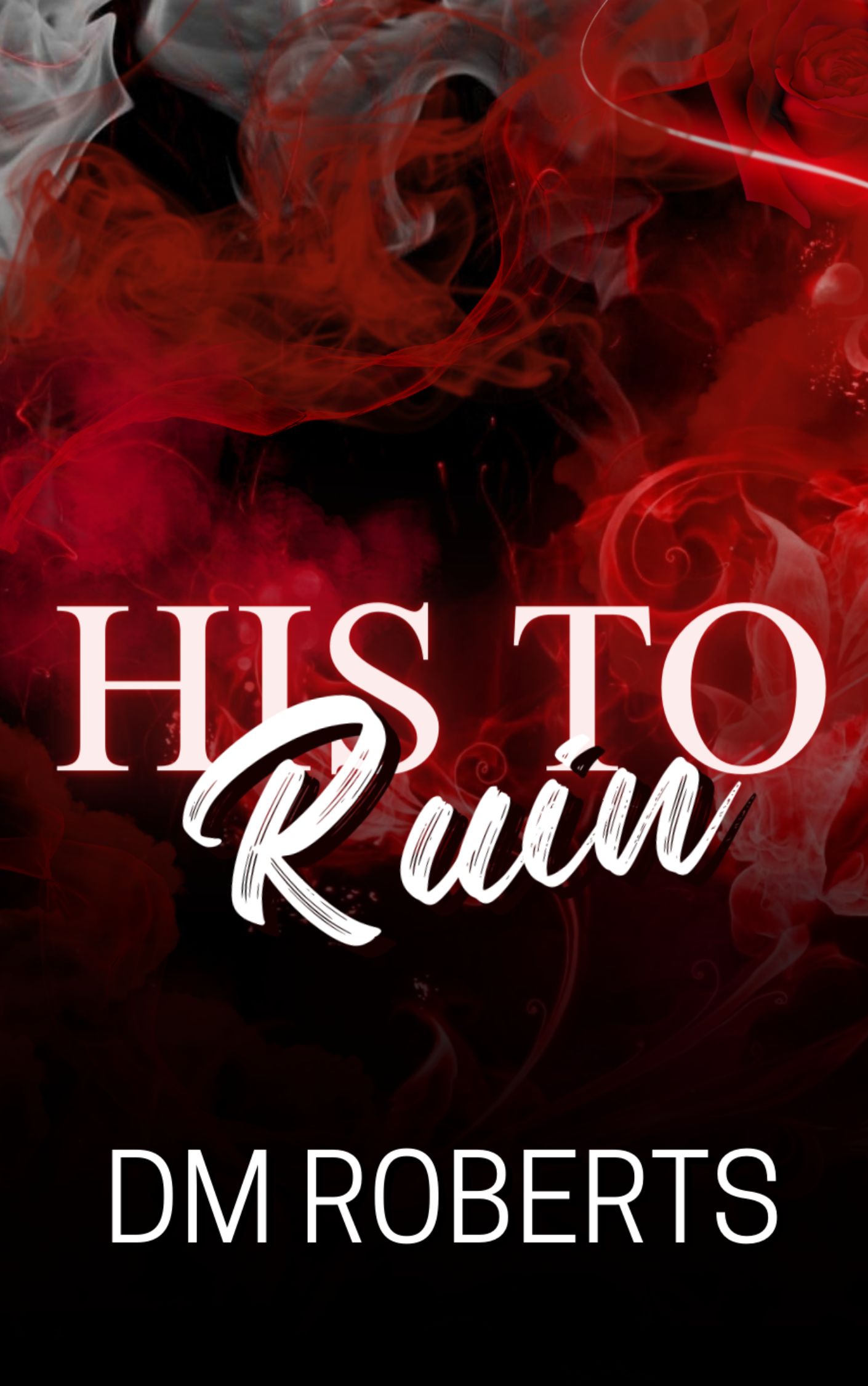 HIS TO RUIN by D.M. Roberts | Goodreads