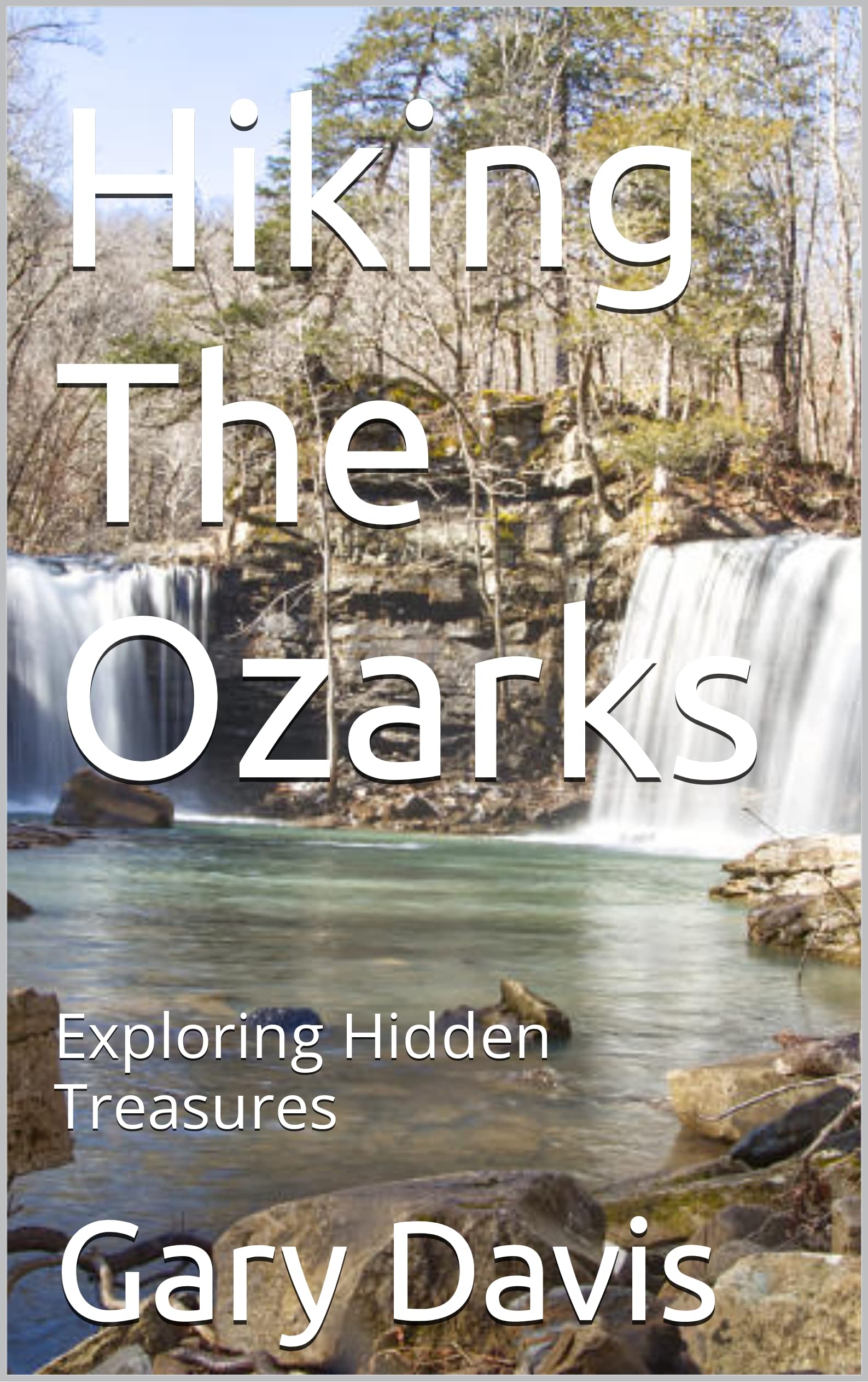 Hiking The Ozarks: Exploring Hidden Treasures by Gary Davis | Goodreads