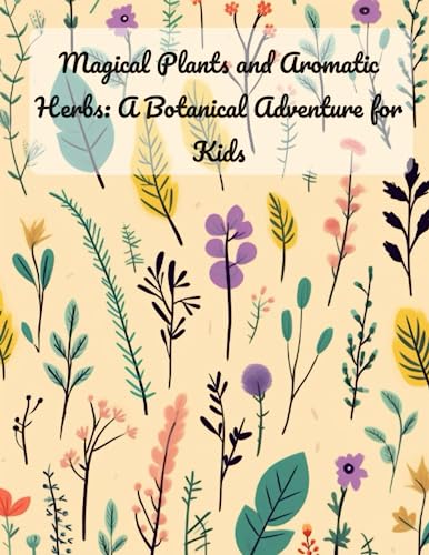 Magical Plants and Aromatic Herbs: A Botanical Adventure for Kids ...