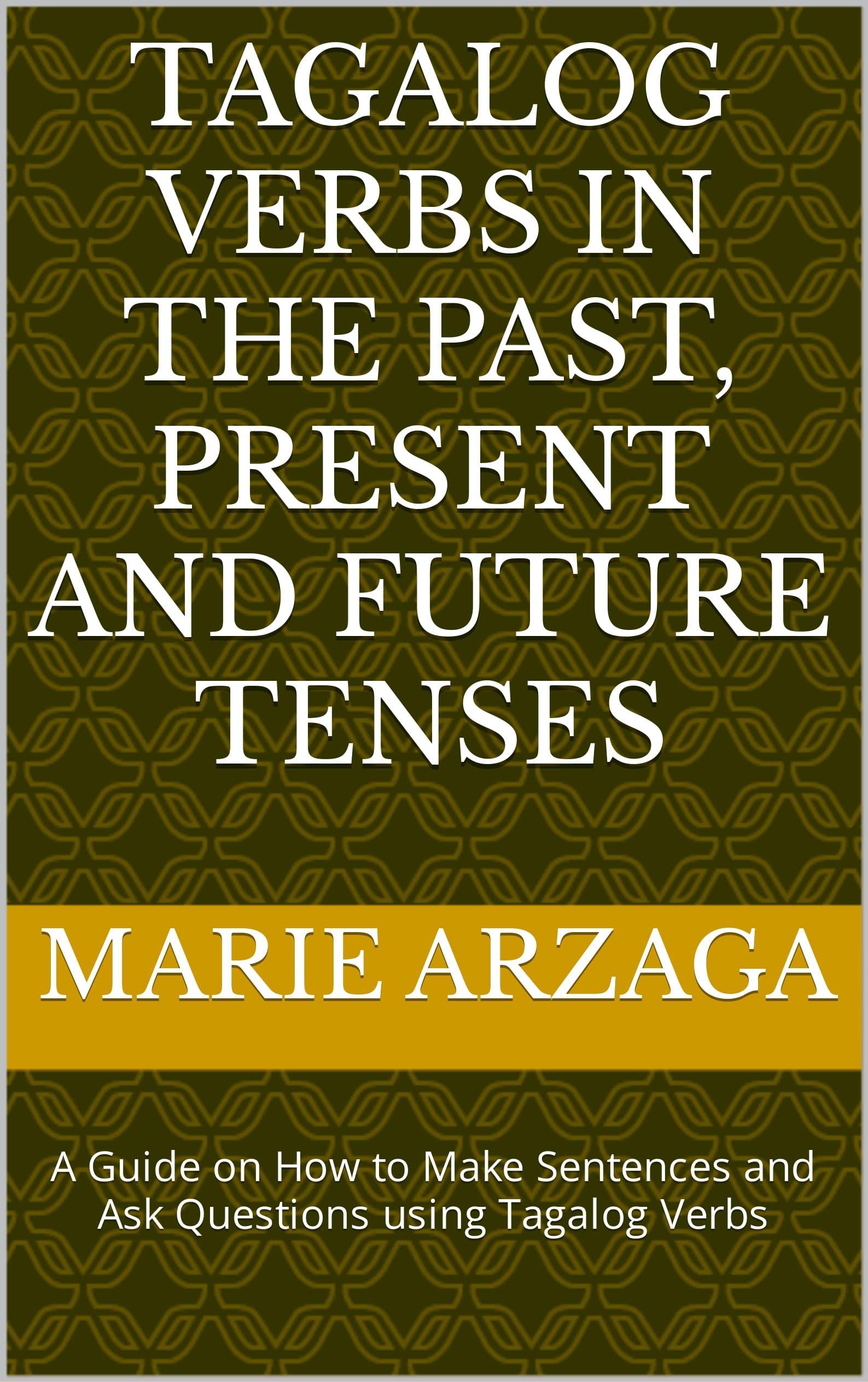 Tagalog Verbs in the Past, Present and Future Tenses: A Guide on How to ...