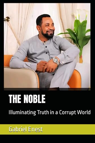 THE NOBLE: Illuminating Truth in a Corrupt World by GABRIEL ENEST ...