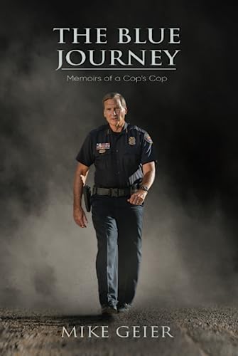 The Blue Journey: Memoirs of a Cop's Cop by Mike Geier | Goodreads