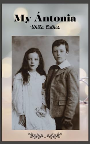 My Àntonia: An American Frontier Literary Classic by Willa Cather ...