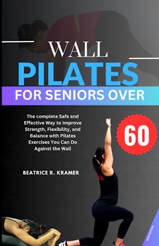 WALL PILATES FOR SENIORS OVER 60: The complete Safe and Effective Way ...