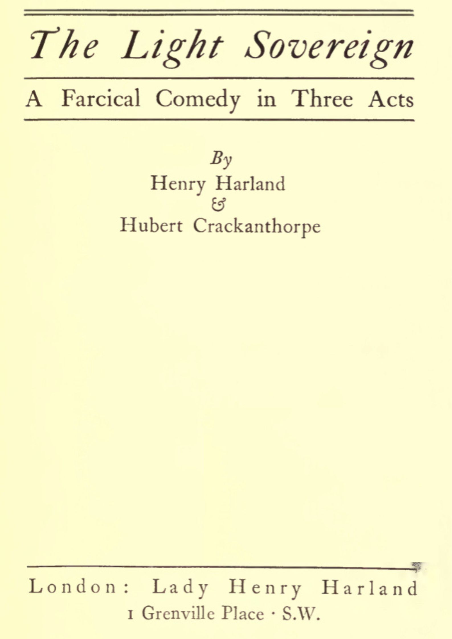 The Light Sovereign; A Farcical Comedy in Three Acts by Henry Harland ...