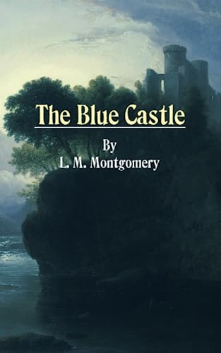 The Blue Castle By L. M. Montgomery by L.M. Montgomery | Goodreads