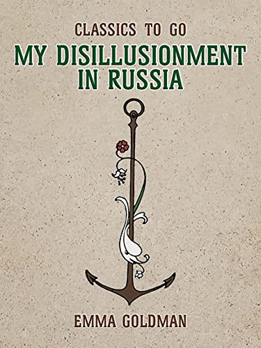 My Disillusionment in Russia (Classics To Go) by Emma Goldman | Goodreads