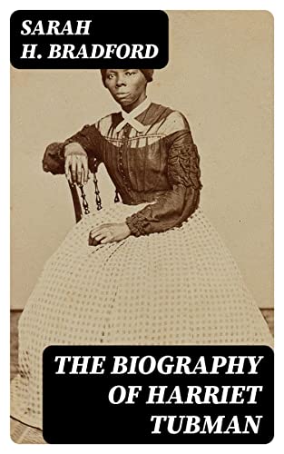 The Biography of Harriet Tubman by Sarah Hopkins Bradford | Goodreads