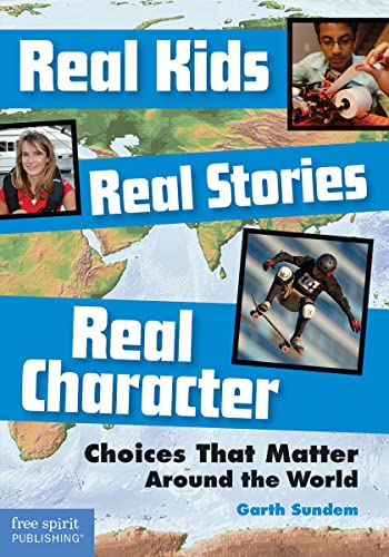 Real Kids, Real Stories, Real Character: Choices That Matter Around the ...