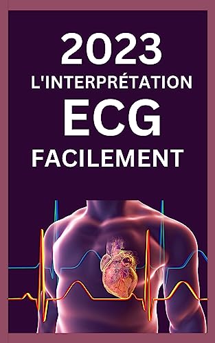 2023 L'INTERPRÉTATION ECG FACILEMENT: Un guide de poche incroyablement simplifié et mis à jour ...