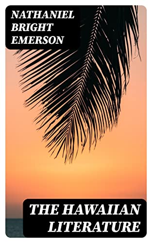 The Hawaiian Literature by Nathaniel Bright Emerson | Goodreads