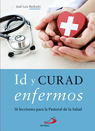 Id y curad enfermos: 16 lecciones para la Pastoral de la Salud ...