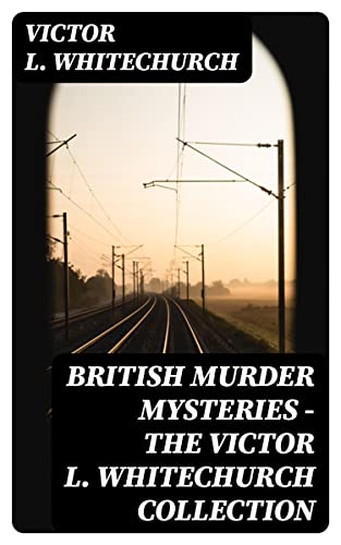 British Murder Mysteries - The Victor L. Whitechurch Collection by ...