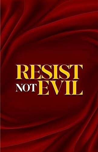 Resist Not Evil: Embracing Compassion and Non-Violence in the Face of ...