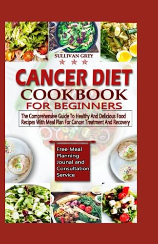 Cancer Diets Cookbook For Beginners: The comprehensive guide to healthy ...