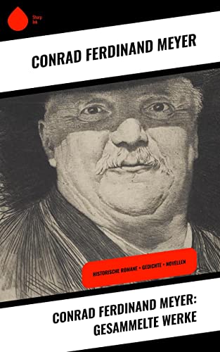 Conrad Ferdinand Meyer: Gesammelte Werke: Historische Romane + Gedichte ...
