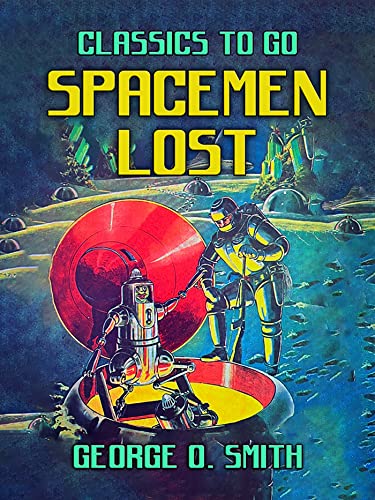 Spacemen Lost (Classics To Go) by George O. Smith | Goodreads
