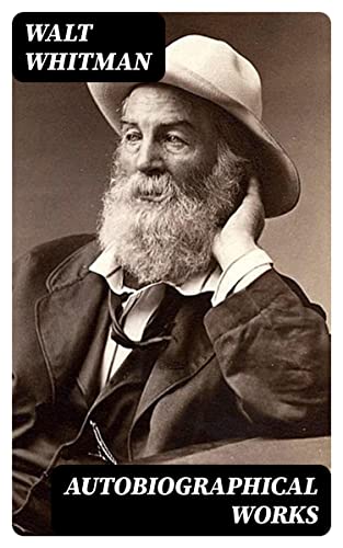Autobiographical Works by Walt Whitman | Goodreads