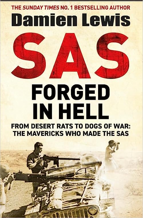 SAS Forged in Hell: From Desert Rats to Dogs of War by Damien Lewis ...