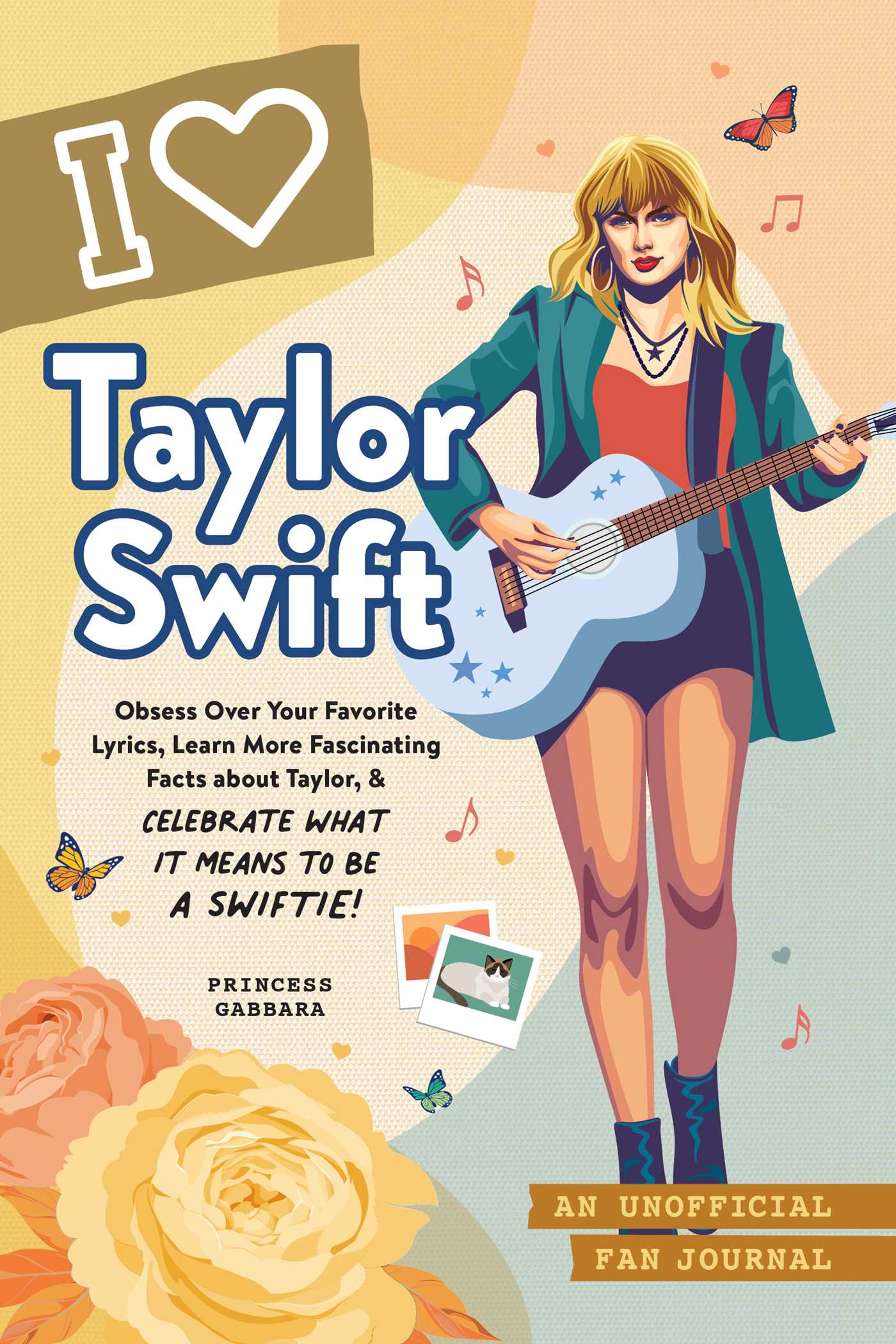 I Love Taylor Swift: An Unofficial Fan Journal by Princess Gabbara ...
