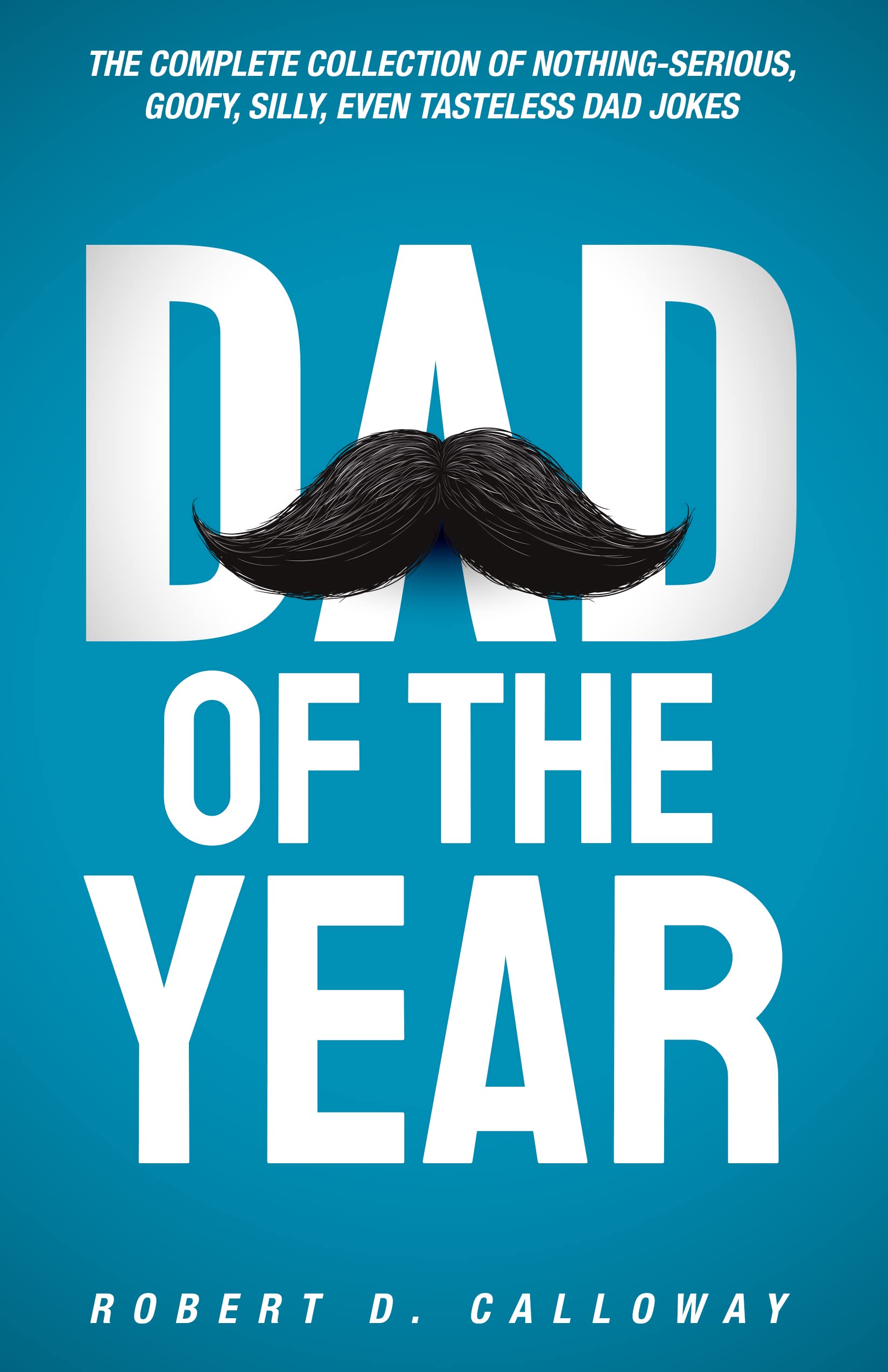 Dad Of The Year: The Complete Collection Of Nothing-Serious,Goofy,Silly ...