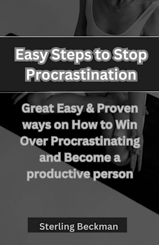 Easy Steps to Stop Procrastination: Great Easy & Proven ways on How to Win Over Procrastinating ...