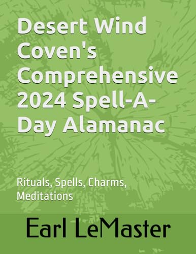 Desert Wind Coven's Comprehensive 2024 Spell-A-Day Alamanac: Rituals ...
