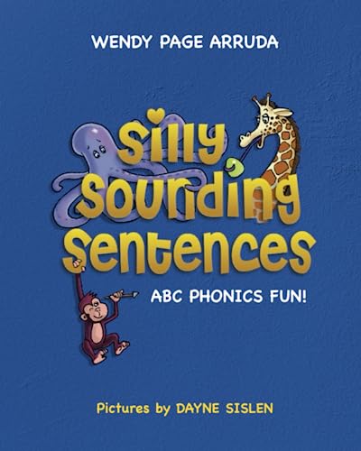 Silly Sounding Sentences: ABC PHONICS FUN! by Wendy Page Arruda | Goodreads