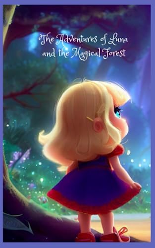 The Adventures of Luna and the Magical Forest: A Journey of Friendship ...