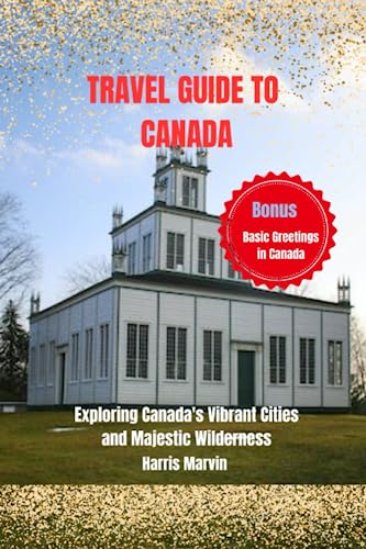 TRAVEL GUIDE TO CANADA: Exploring Canada's Vibrant Cities and Majestic ...