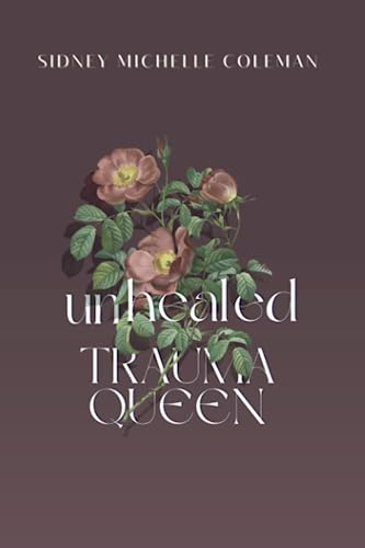 Unhealed Trauma Queen: Personal poems for the hurt, broken, and ...