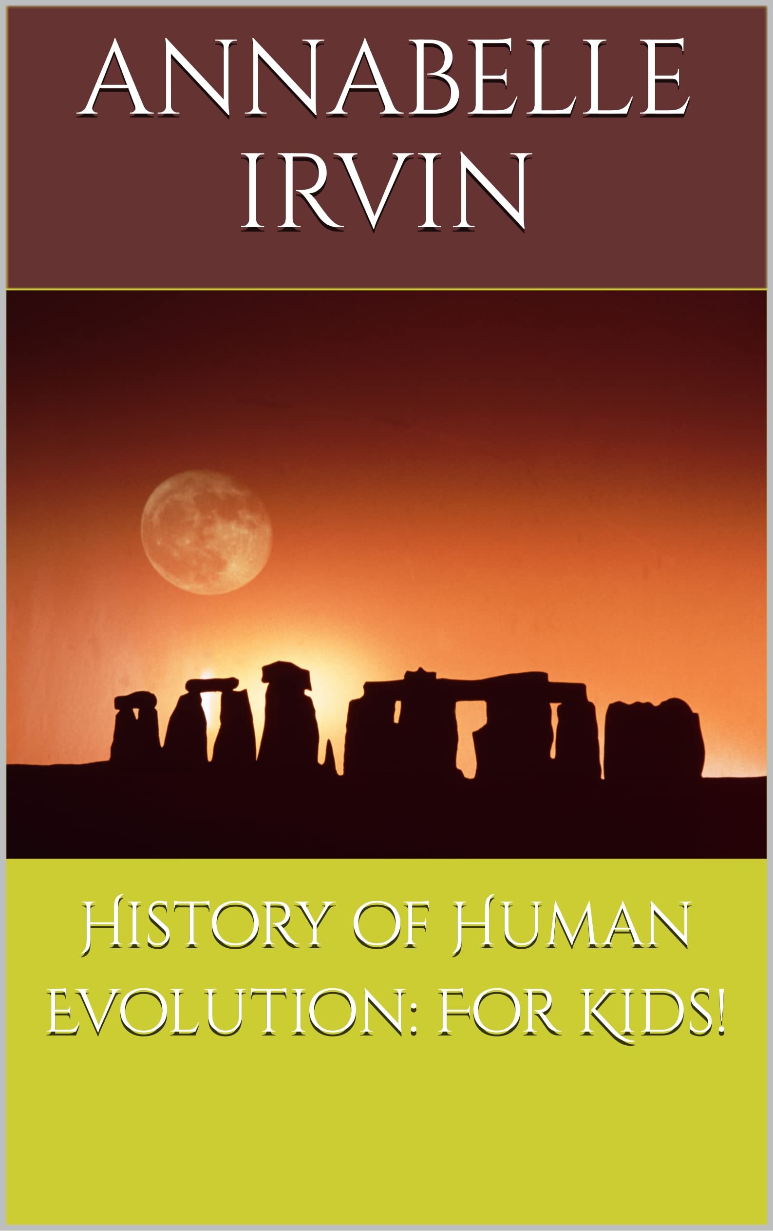 History of Human Evolution: For Kids! by Annabelle Irvin | Goodreads