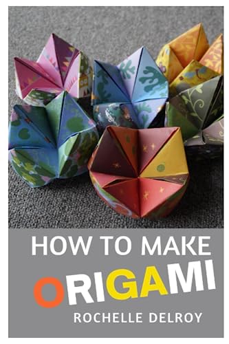 HOW TO MAKE ORIGAMI: STEP-BY-STEP GUIDE TO MASTERING PAPER FOLDING by ...