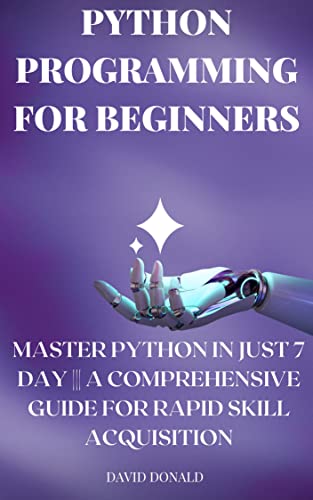 Python Programming For Beginners Master Python In Just 7 Day A
