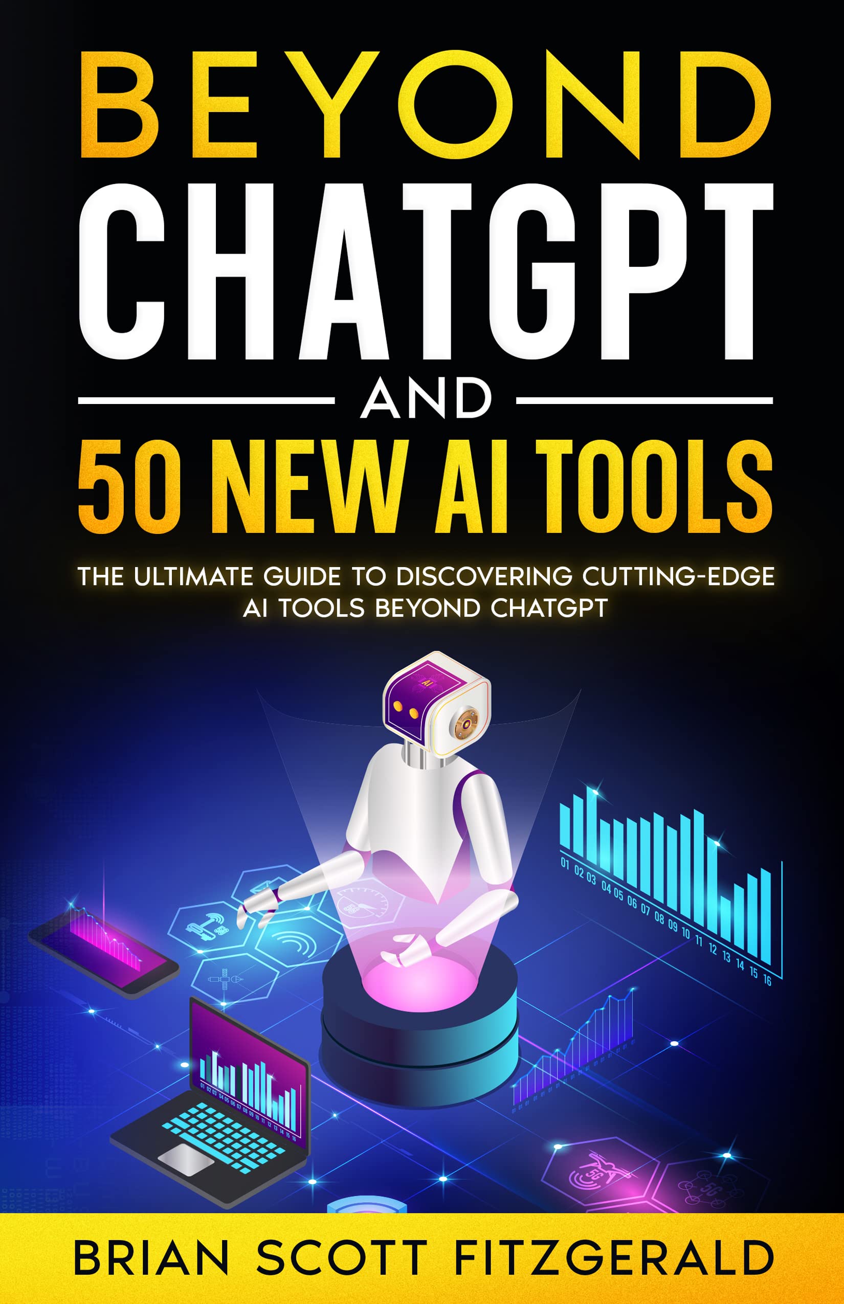 Beyond ChatGPT and 50 New AI Tools: The Ultimate Guide to Discovering ...