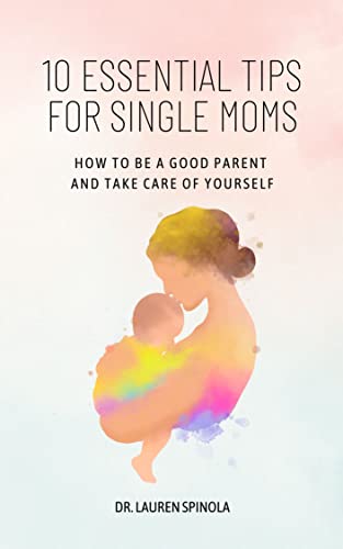 10 Essential Tips for Single Moms: How to Be a Good Parent and Take ...